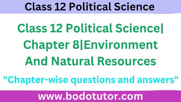 Class 12 Political Science|Chapter 8|Environment And Natural Resources