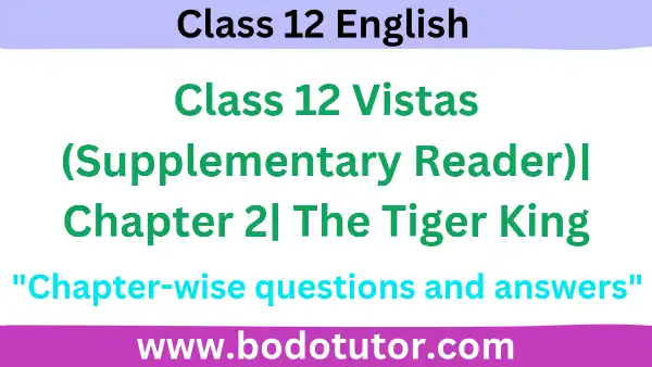Class 12 Vistas (Supplementary Reader)|Chapter 2|The Tiger King